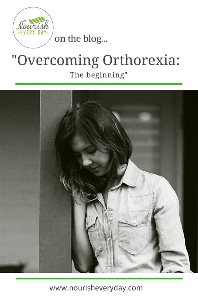 Overcoming Orthorexia Part 1 - the beginning - Nourish Every Day
